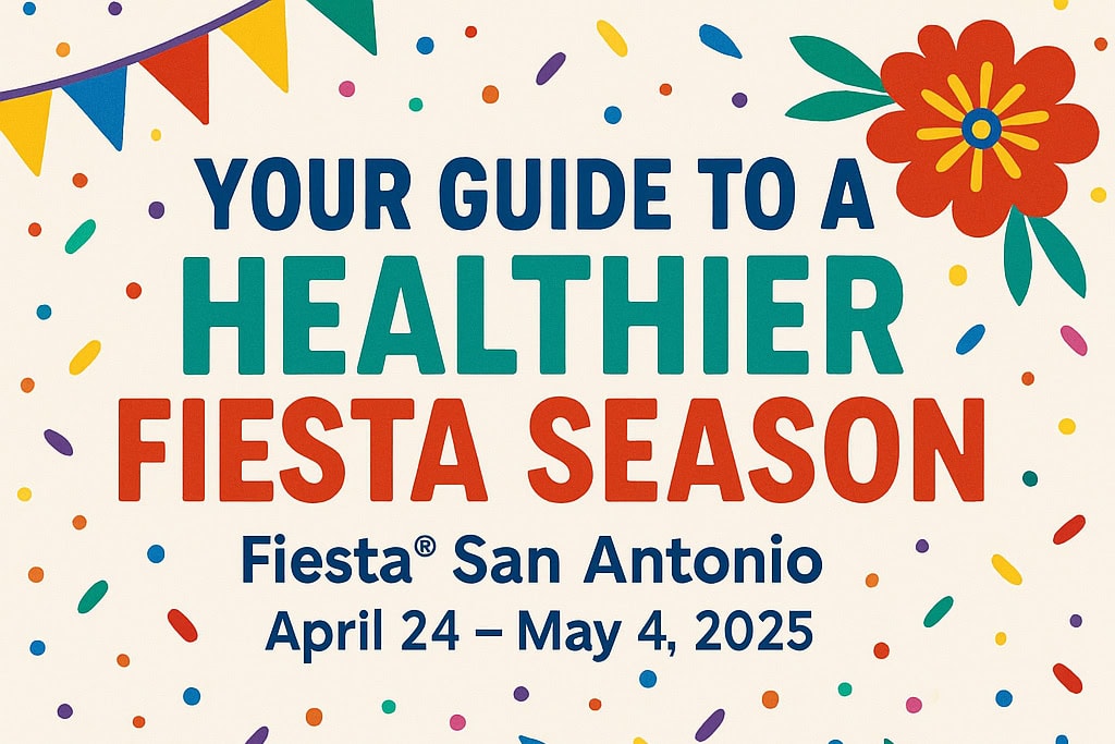 Your Guide to a Healthier Fiesta Season in San Antonio, TX
